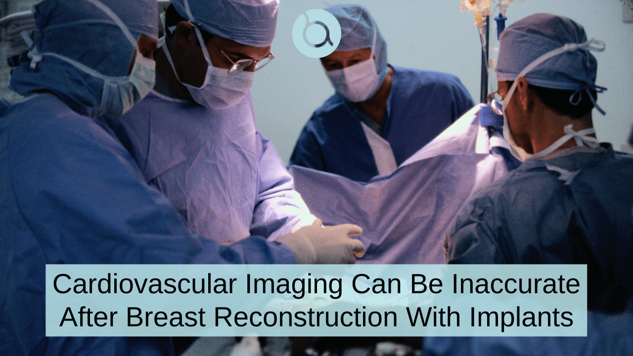 Cardiovascular Imaging Can Be Inaccurate After Breast Reconstruction ...
