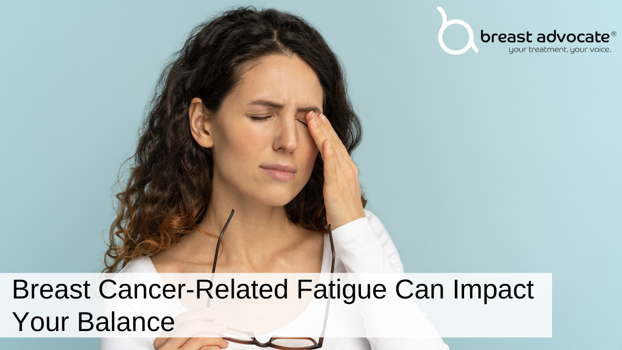 Breast Cancer-Related Fatigue Can Impact Your Balance - Breast Advocate ...