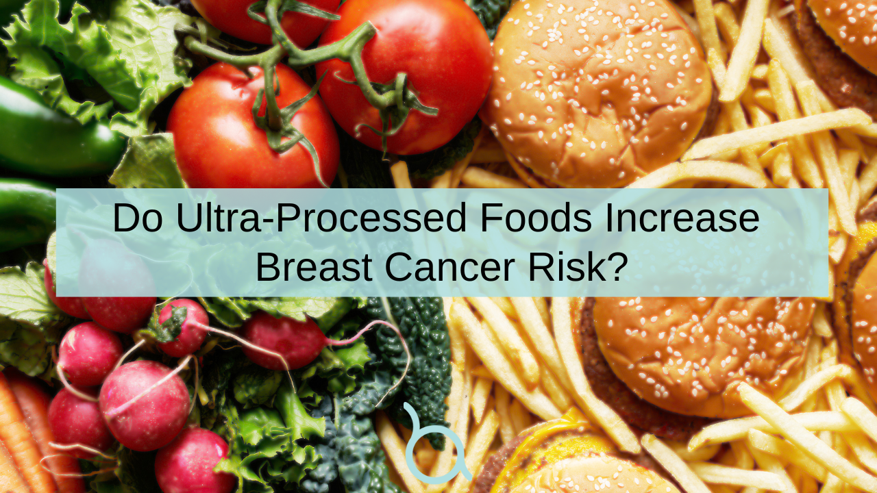 Ultra-Processed Foods and Breast Cancer: Is There a Link? - Breast ...